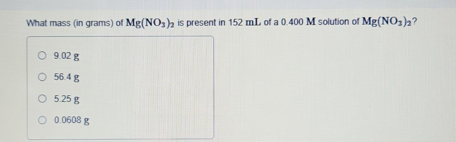 Solved What mass (in grams) of Mg(NO3)2 is present in 152 mL | Chegg.com