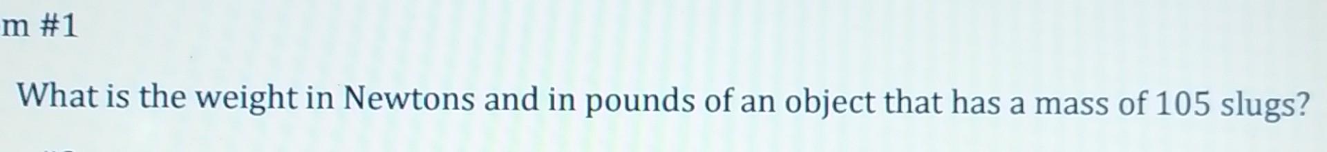 Solved m #1 What is the weight in Newtons and in pounds of | Chegg.com