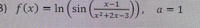 Solved f(x)=ln(sin(x2+2x−3x−1)),a=1 | Chegg.com