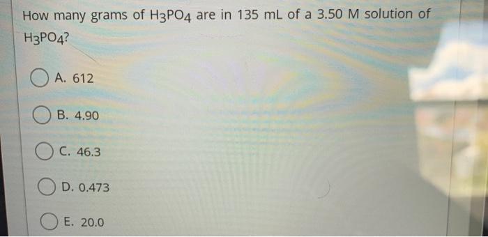 Solved How many grams of H3PO4 are in 135 mL of a 3.50 M | Chegg.com