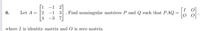 Solved 6. Let A=⎣⎡124−1−1−3237⎦⎤. Find nonsingular matrices | Chegg.com