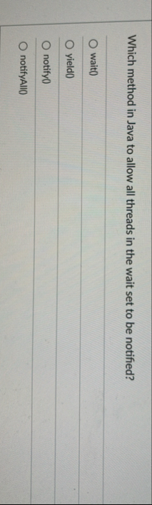 Solved Which method in Java to allow all threads in the wait | Chegg.com