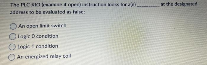 Solved at the designated The PLC XIO (examine if open) | Chegg.com