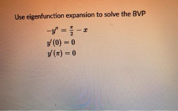 Solved Use eigenfunction expansion to solve the BVP -y' = -2 | Chegg.com