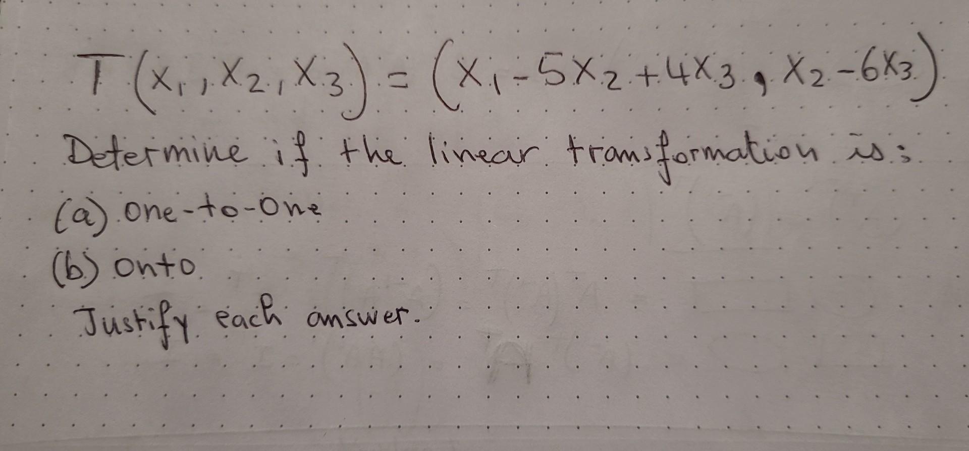 Solved T(x1,x2,x3)=(x1−5x2+4x3,x2−6x3) Determine if the | Chegg.com