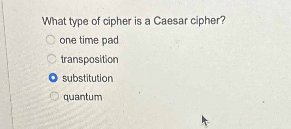 Solved What type of cipher is a Caesar cipher?one time | Chegg.com