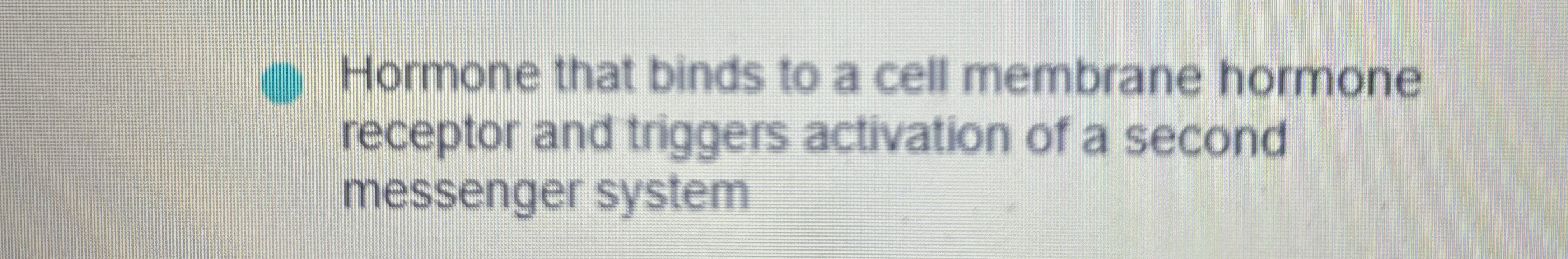 Solved Hormone that binds to a cell membrane hormone | Chegg.com