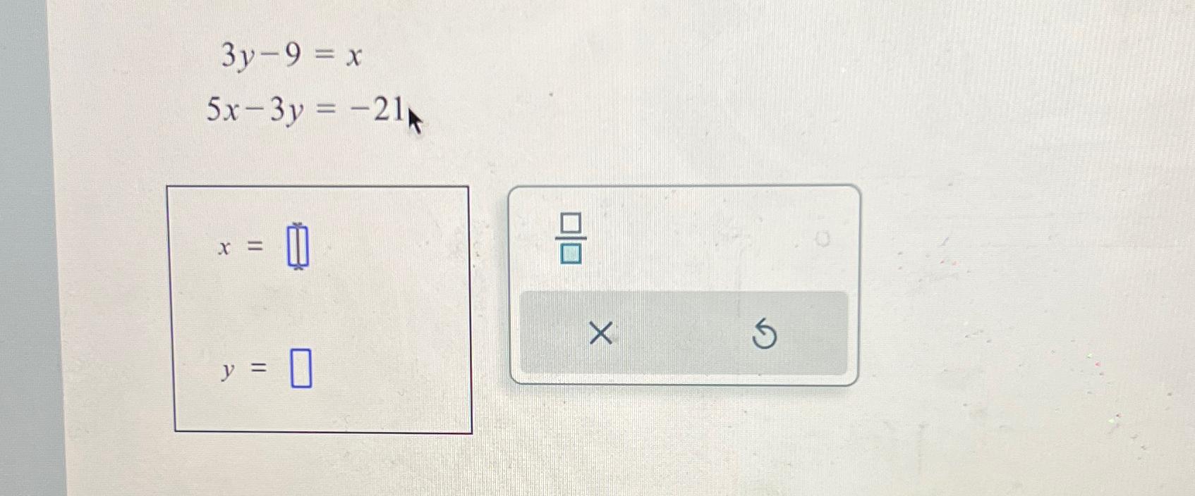 Solved 3y-9=x5x-3y=-21x=y= | Chegg.com