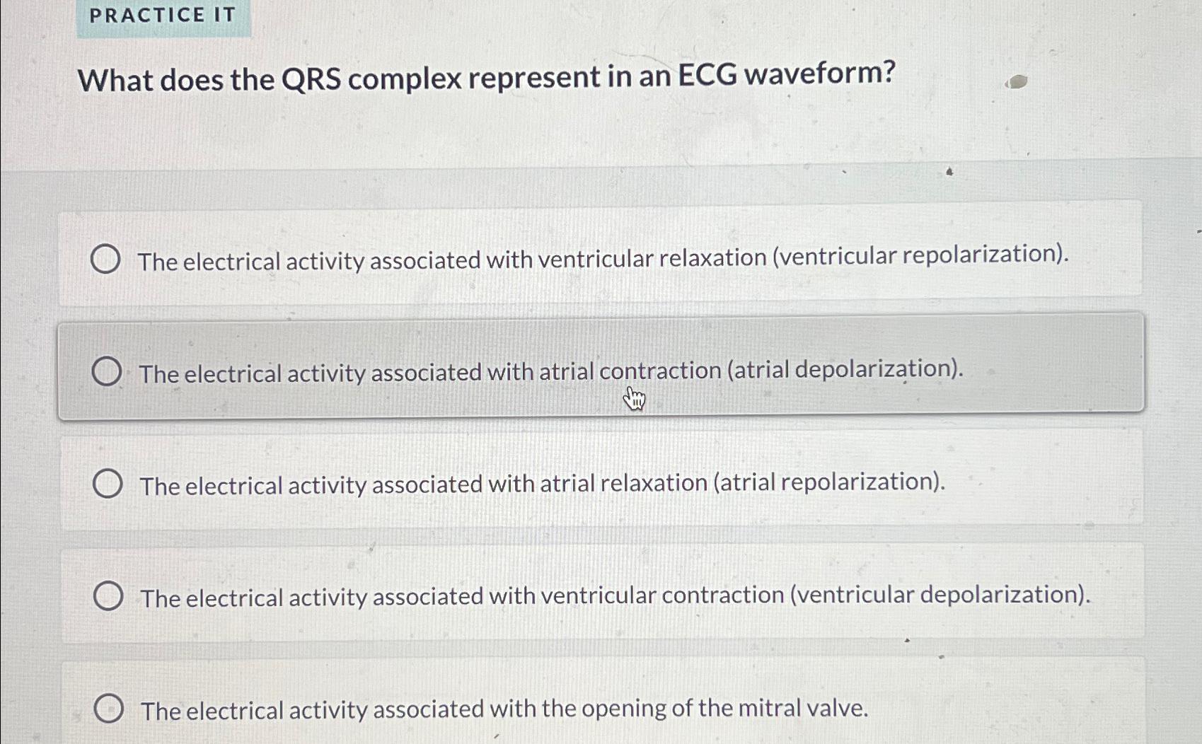 Solved PRACTICE ITWhat does the QRS complex represent in an | Chegg.com