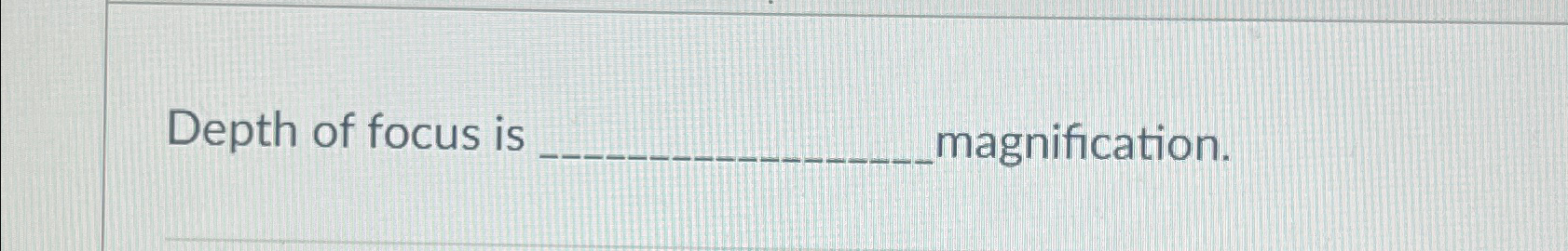 Solved Depth of focus is magnification. | Chegg.com