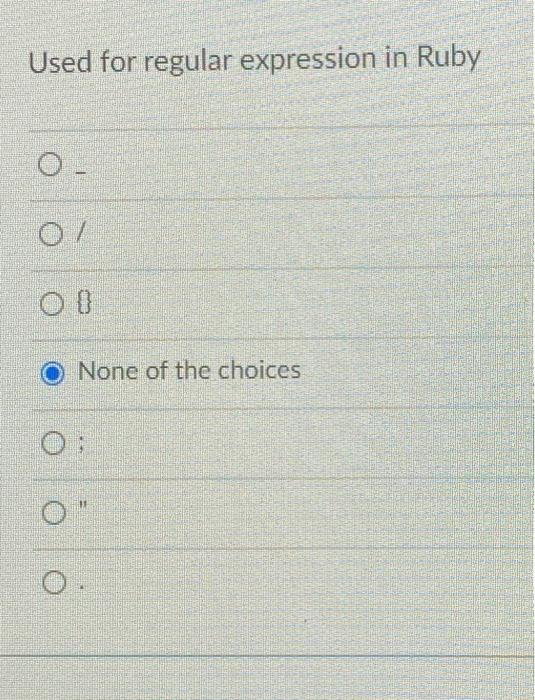Solved Used for regular expression in Ruby 1 f\} None of the | Chegg.com