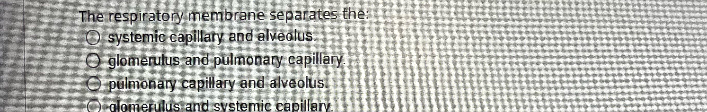 Solved The respiratory membrane separates the:systemic | Chegg.com