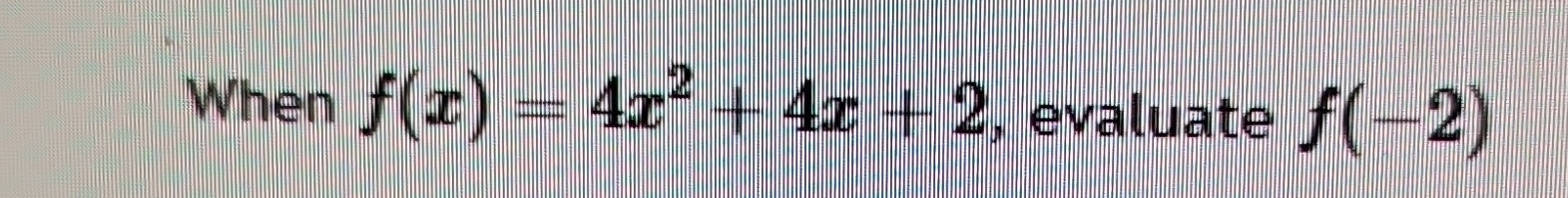 Solved When f(x)=4x2+4x+2, ﻿evaluate f(-2) | Chegg.com | Chegg.com