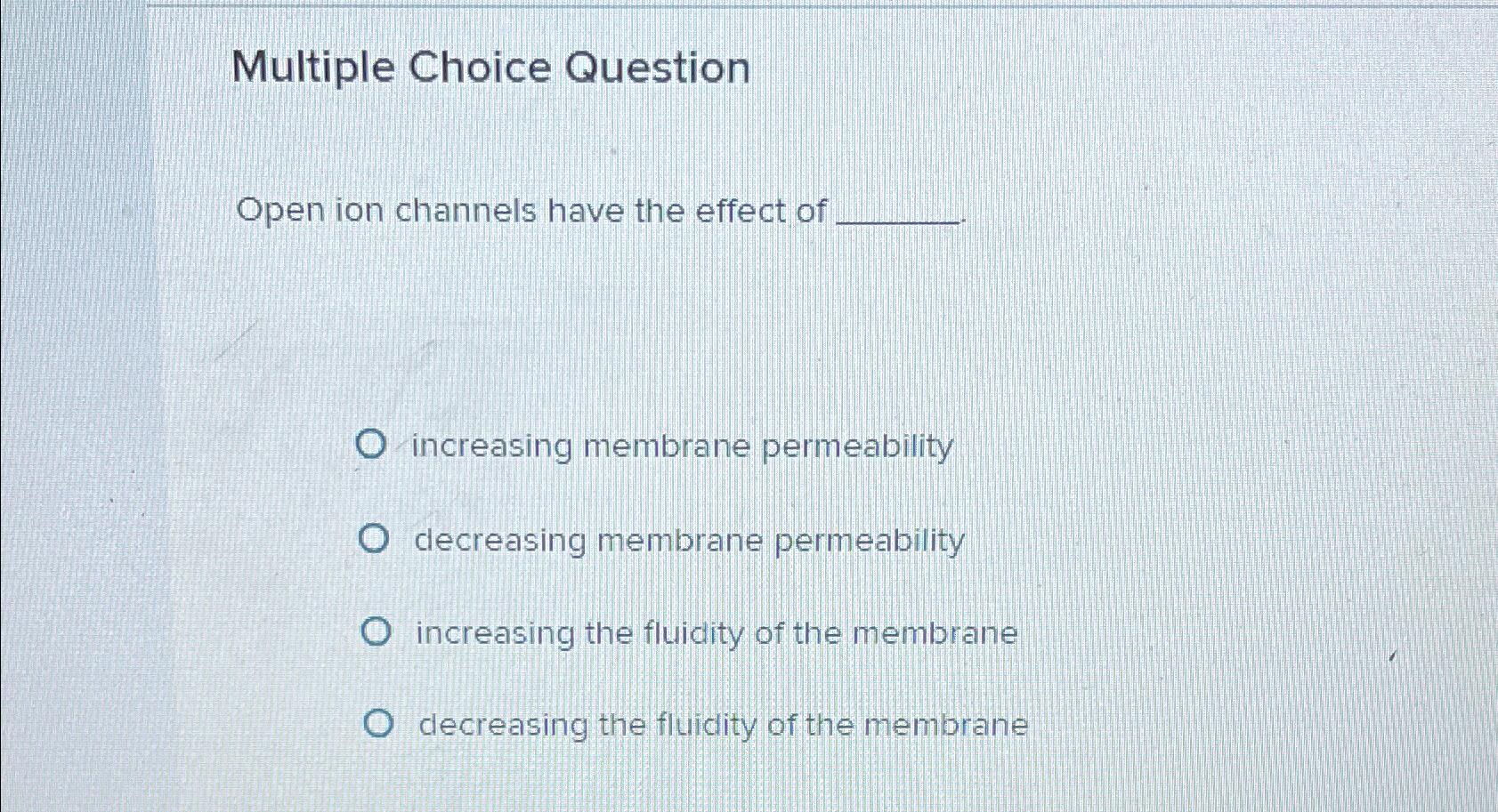 Solved Multiple Choice QuestionOpen ion channels have the | Chegg.com