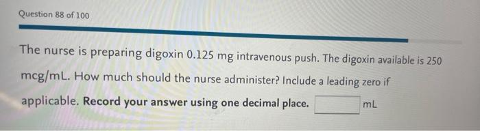 Solved Question 88 of 100 The nurse is preparing digoxin | Chegg.com