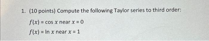 Solved 1. (10 points) Compute the following Taylor series to | Chegg.com