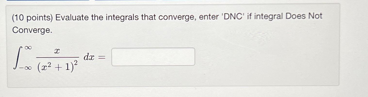 Solved (10 ﻿points) ﻿Evaluate the integrals that converge, | Chegg.com