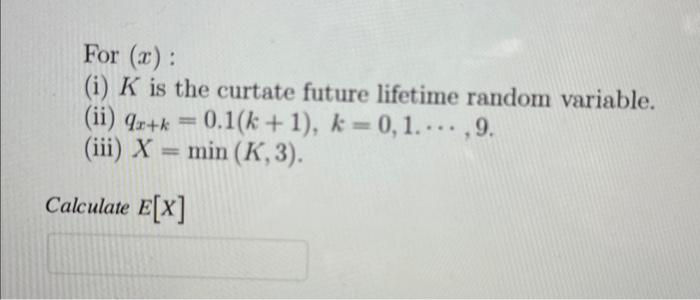 Solved For (x) : (i) K is the curtate future lifetime random | Chegg.com