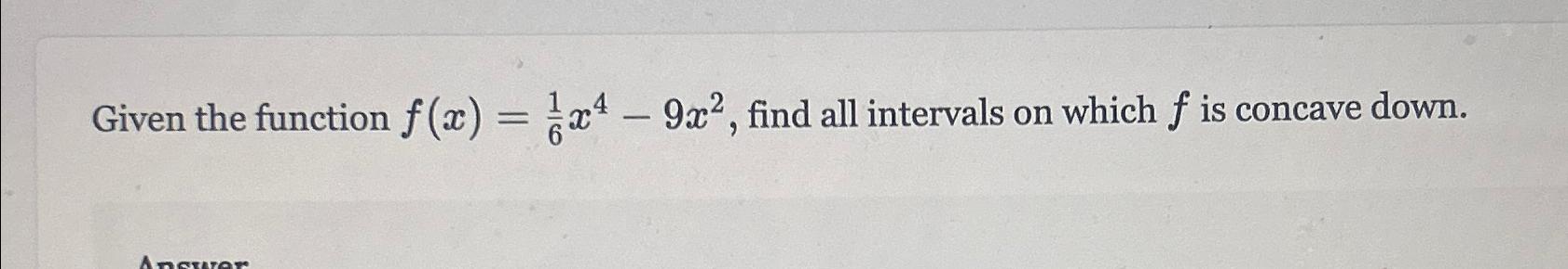 Solved Given the function f(x)=16x4-9x2, ﻿find all intervals | Chegg.com
