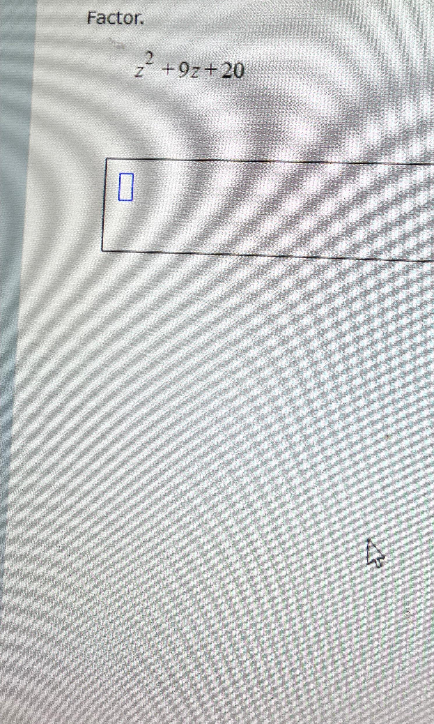 Solved Factor.z2+9z+20 | Chegg.com