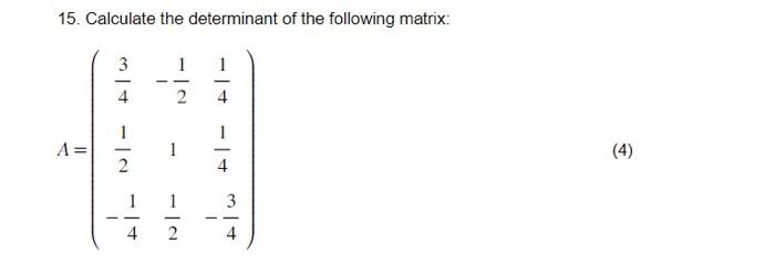 Solved 15. Calculate the determinant of the following | Chegg.com