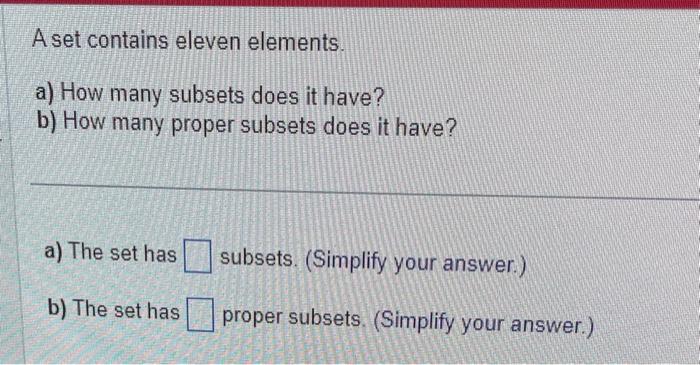 Solved A set contains eleven elements. a) How many subsets | Chegg.com Solved A set contains eleven elements. a) How many subsets | Chegg.com