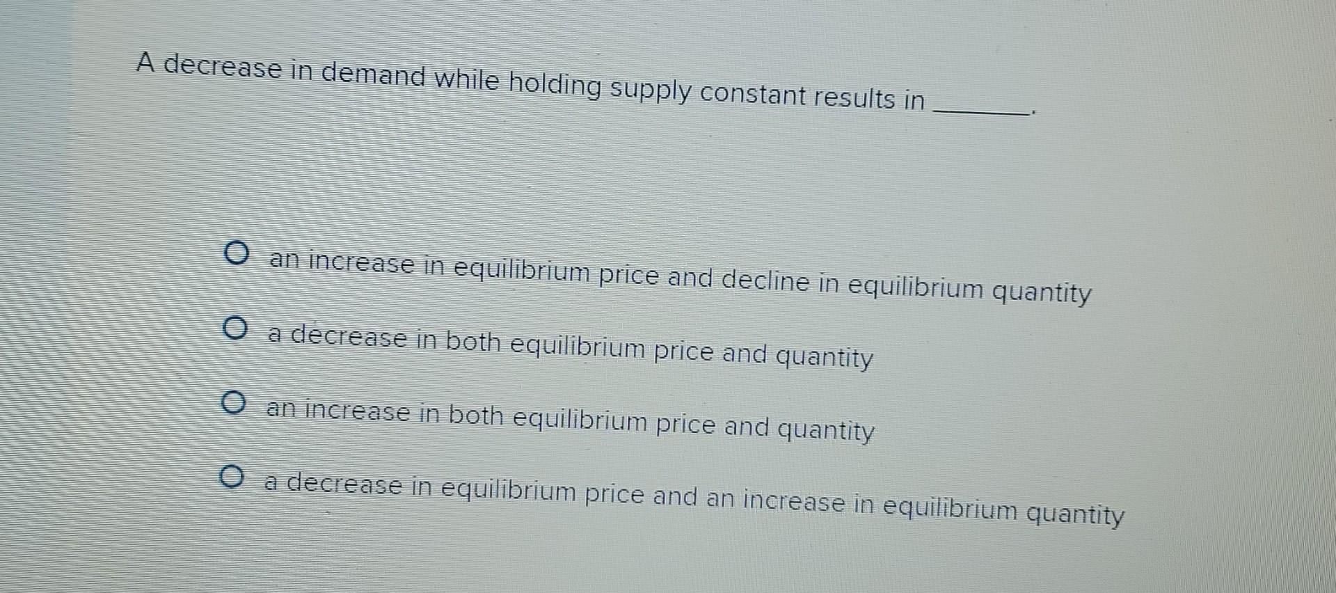 Solved A decrease in demand while holding supply constant | Chegg.com
