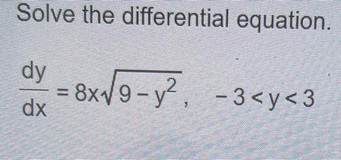 Solved Solve the differential equation. dxdy=8x9−y2,−3 | Chegg.com