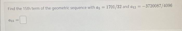 Solved Find the 15th term of the geometric sequence with | Chegg.com