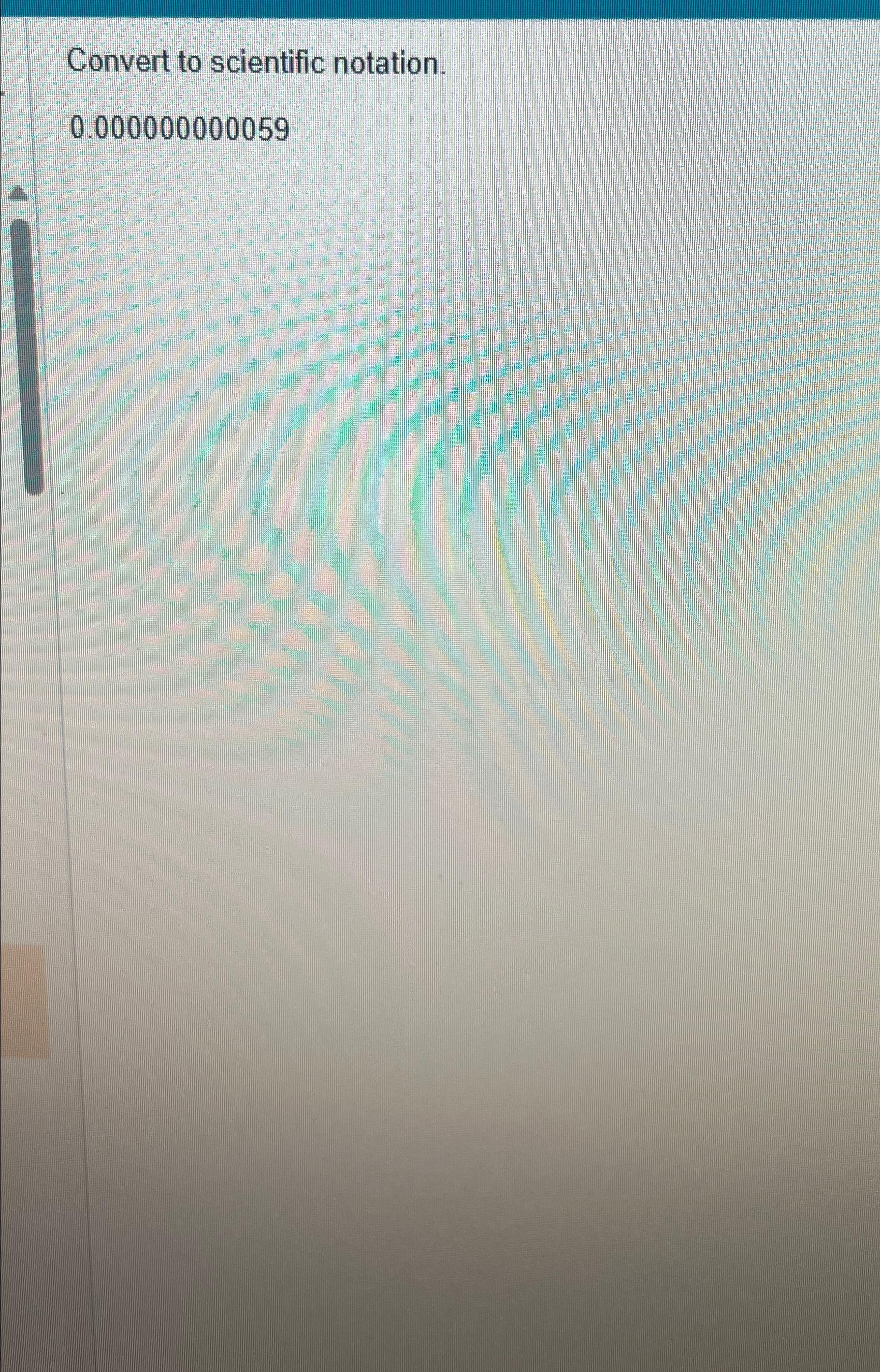 Solved Convert to scientific notation.0.000000000059 | Chegg.com