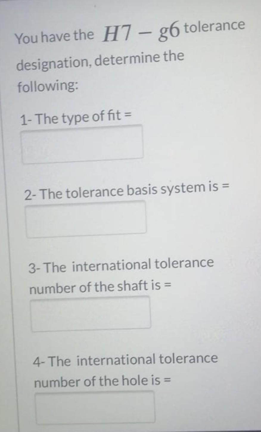 Solved You have the H7 – g6 tolerance designation, determine | Chegg.com