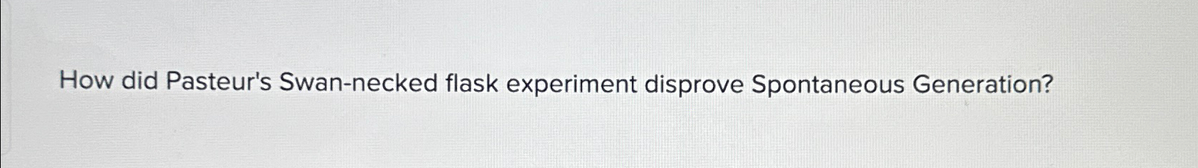 Solved How did Pasteur's Swan-necked flask experiment | Chegg.com
