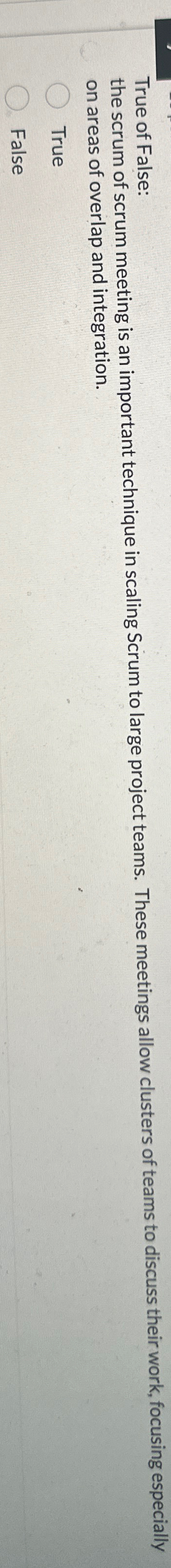 Solved True of False:the scrum of scrum meeting is an | Chegg.com