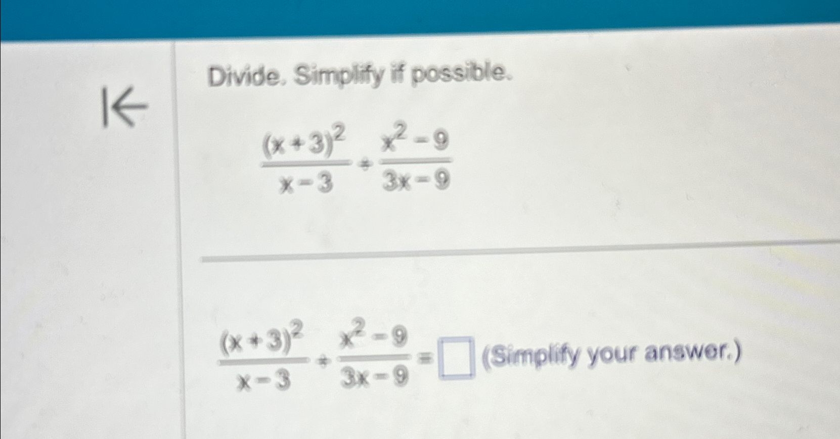 Solved Divide. Simplify if | Chegg.com