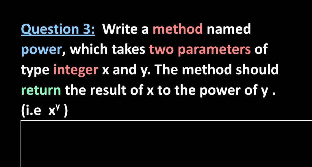 Solved Question 3: Write a method named power, which takes | Chegg.com