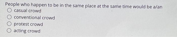 Solved People who happen to be in the same place at the same | Chegg.com