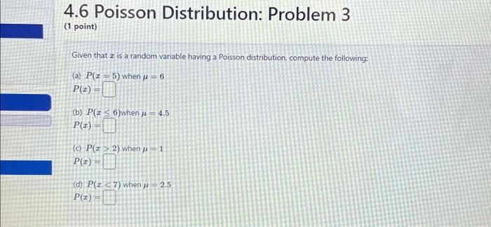 Solved 4.6 Poisson Distribution: Problem 3 (1 point) Given | Chegg.com Solved 4.6 Poisson Distribution: Problem 3 (1 point) Given | Chegg.com