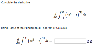 Solved Calculate the derivativeddx∫-1x(4t5-t)31dtusing Part | Chegg.com