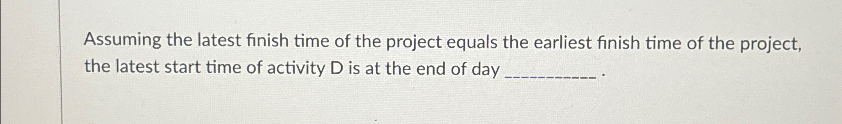 Solved Assuming the latest finish time of the project equals | Chegg.com