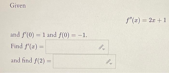 Solved Given f′′(x)=2x+1 and f′(0)=1 and f(0)=−1. Find | Chegg.com