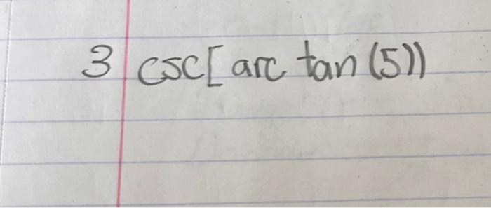 Solved 3csc[arctan(5)) | Chegg.com