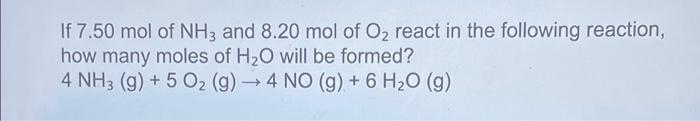 Solved If 7.50 mol of NH3 and 8.20 mol of Oz react in the | Chegg.com