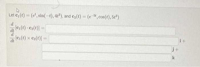 Solved Let c1(t)=(et,sin(−t),4t3), and | Chegg.com