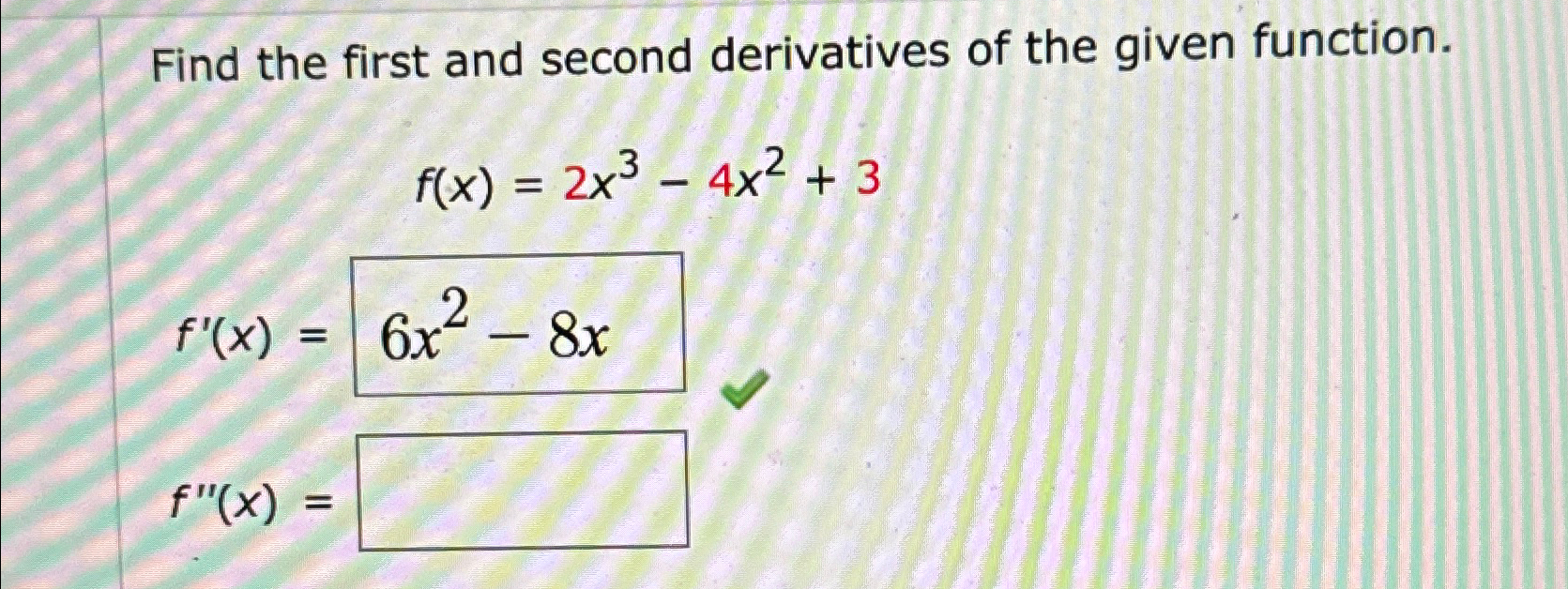 Solved Find the first and second derivatives of the given | Chegg.com