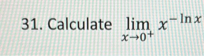 Solved 31. Calculate limx→0+x−lnx | Chegg.com