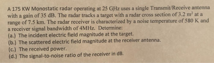 A 175 KW Monostatic radar operating at 25 GHz uses a | Chegg.com