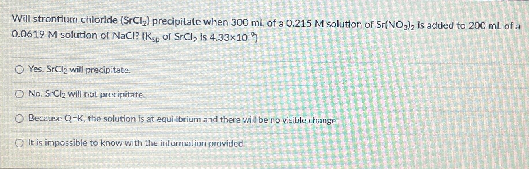 Solved Will strontium chloride (SrCl2) ﻿precipitate when | Chegg.com