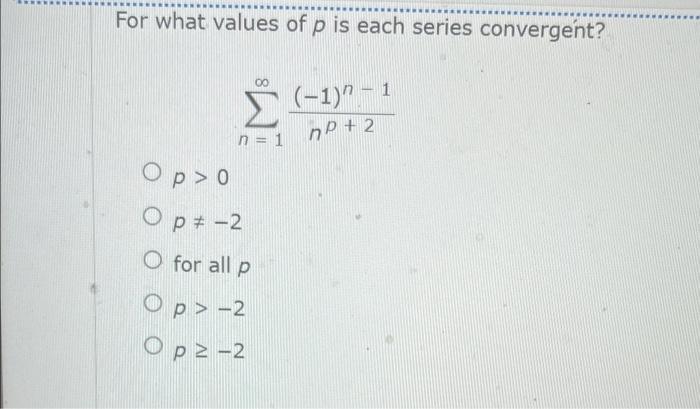 Solved For what values of p is each series convergent? 00 1 | Chegg.com
