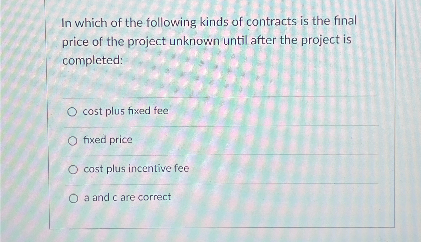 Solved In which of the following kinds of contracts is the | Chegg.com