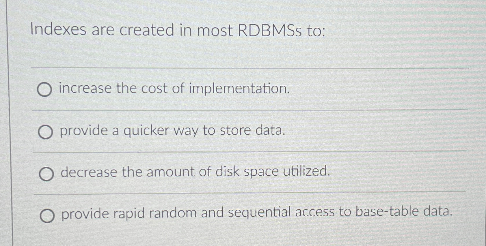 Solved Indexes are created in most RDBMSs to:increase the | Chegg.com